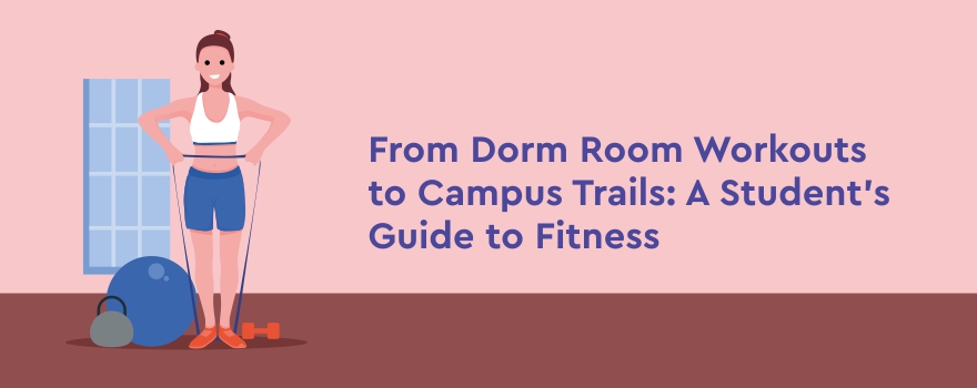 From Dorm Room Workouts to Campus Trails: A Student's Guide to Fitness