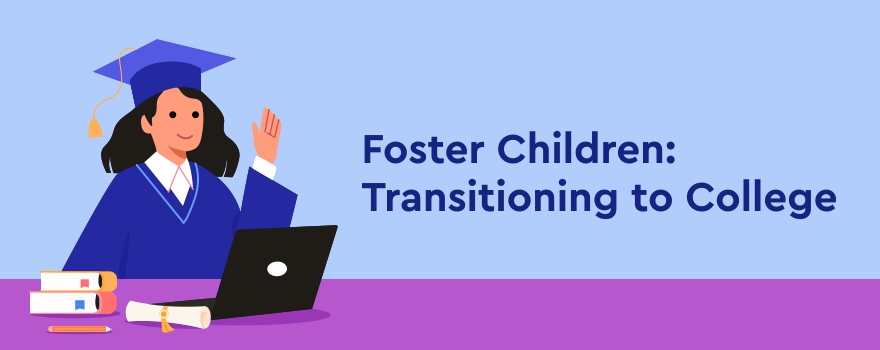 Foster Children: Transitioning to College