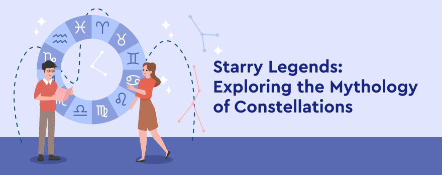 Starry Legends: Exploring the Mythology of Constellations