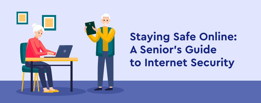 Staying Safe Online: A Senior's Guide to Internet Security