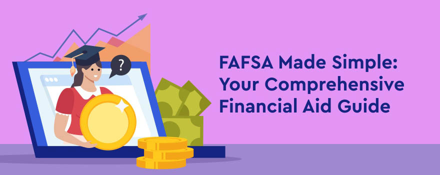 FAFSA Made Simple: Your Comprehensive Financial Aid Guide