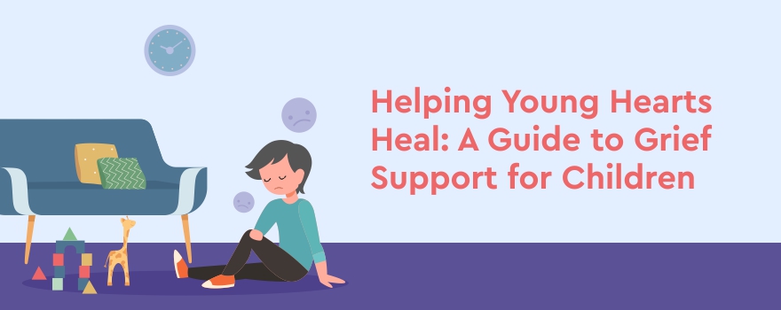 Helping Young Hearts Heal: A Guide to Grief Support for Children