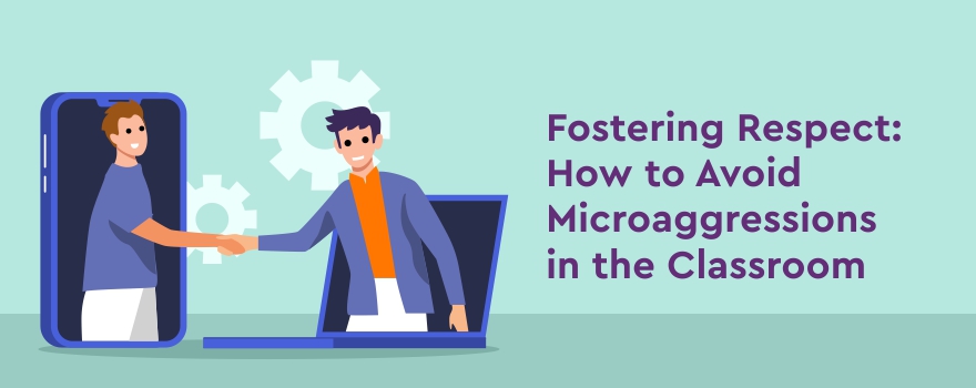 Fostering Respect: How to Avoid Microaggressions in the Classroom