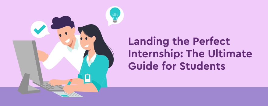 Landing the Perfect Internship: The Ultimate Guide for Students